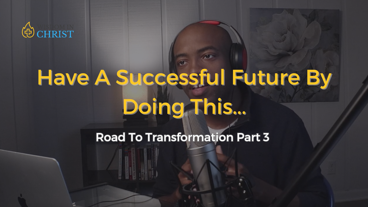 You Will Have A Successful Future If You Do This - Wisdom In Christ